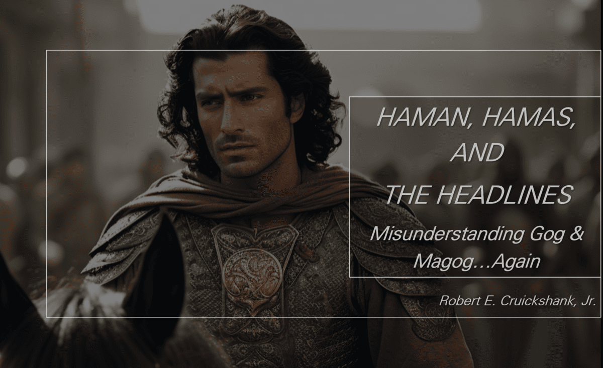 Haman, Hamas, and the Headlines: Misunderstanding Gog & Magog…Again ...