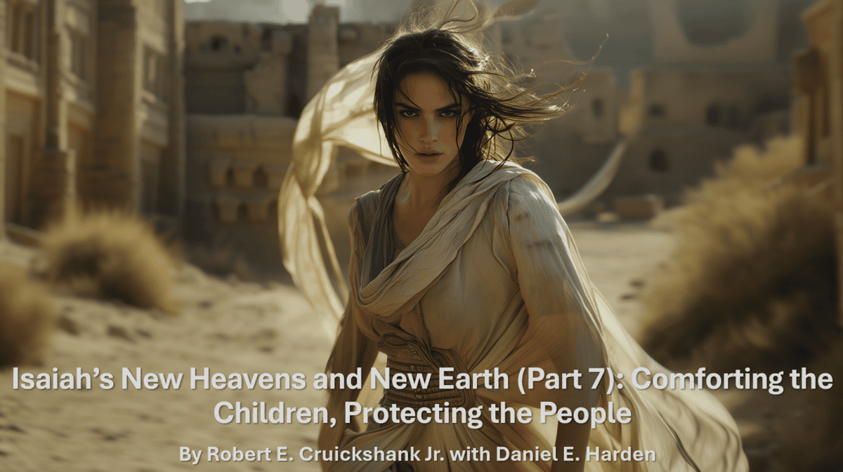 Isaiah’s New Heavens and New Earth (Part 7): Comforting the Children ...